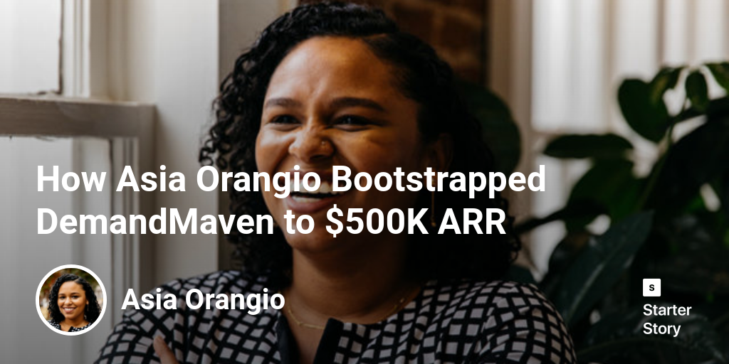 How Asia Orangio Bootstrapped DemandMaven to $500K ARR - Starter Story