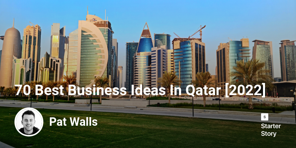 63 Best Business Ideas In Qatar [2025] - Starter Story