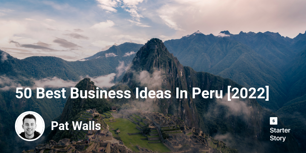 51 Best Business Ideas In Peru [2025] - Starter Story